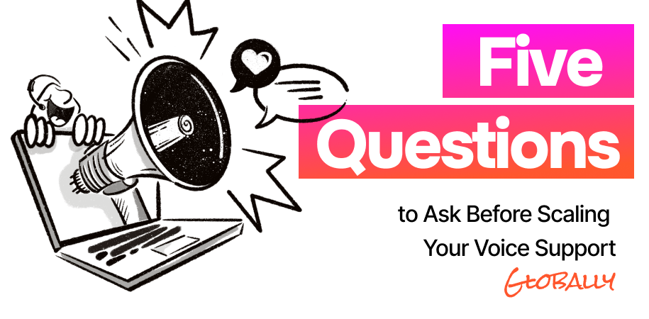 5 Questions to Ask Before Scaling Your Voice Support Globally - Language IO